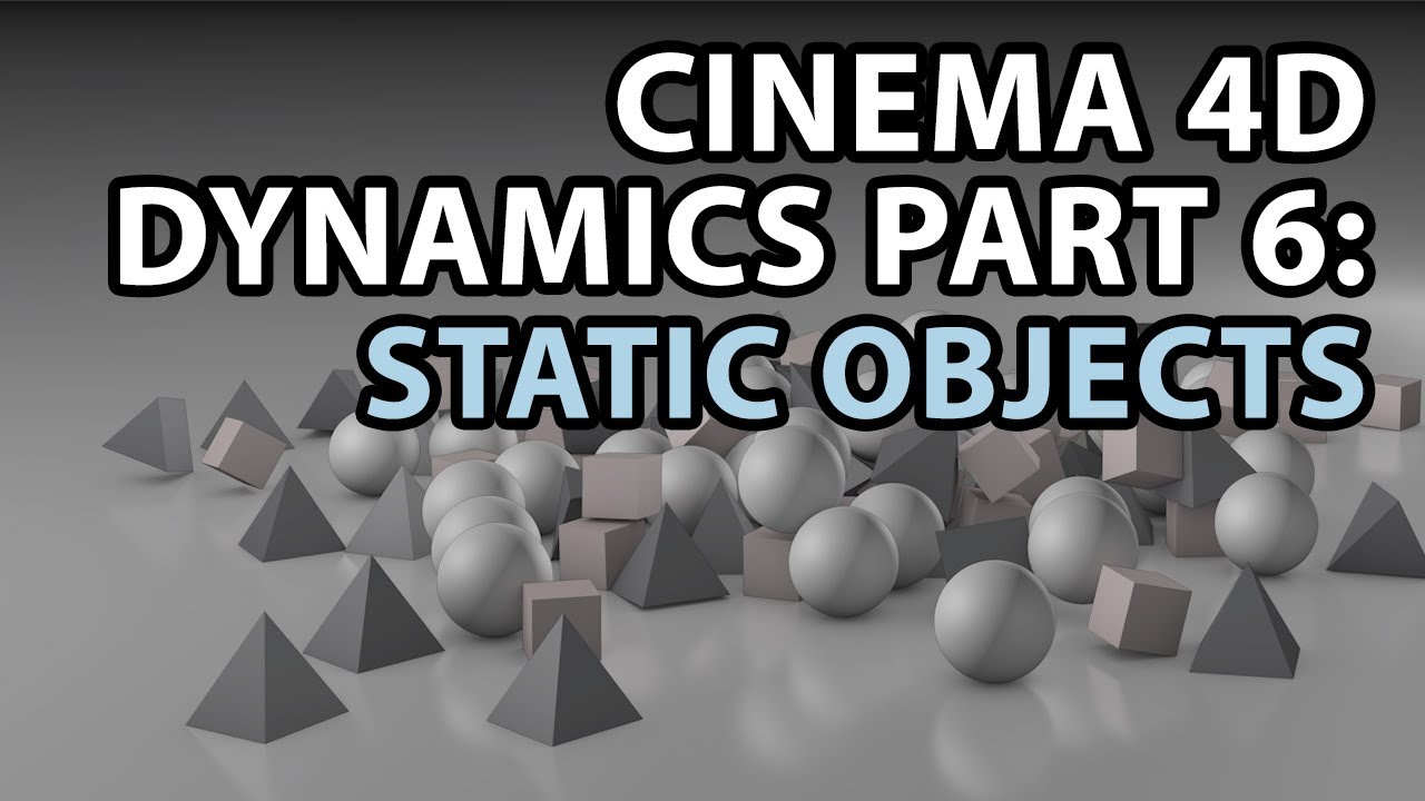 Cinema 4D Dynamics PART 6: Static Objects