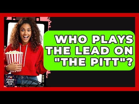 Who Plays The Lead On "The Pitt"? | Famous Movies Club