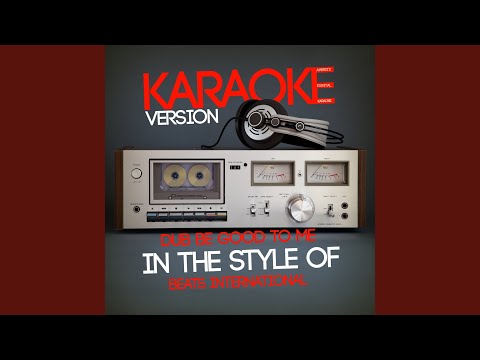 Dub Be Good to Me (In the Style of Beats International) (Karaoke Version)