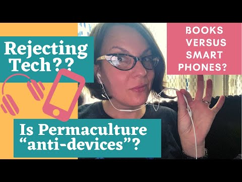 Permaculture and Smart Phones: Are We Anti-Tech Luddites? Are Devices Bad for Our Kids?