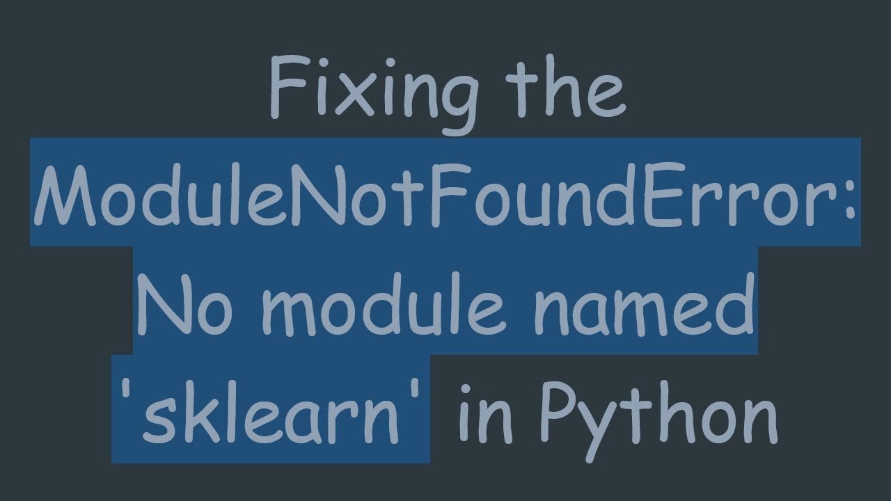 Fixing the ModuleNotFoundError: No module named 'sklearn' in Python