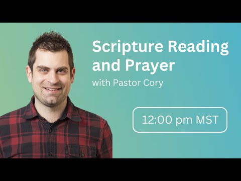 Scripture Reading and Prayer with Pastor Cory