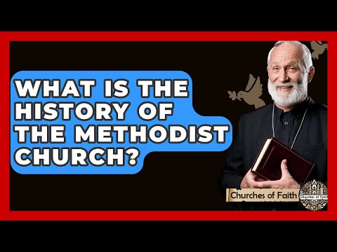 What Is the History of the Methodist Church? - Churches Of Faith