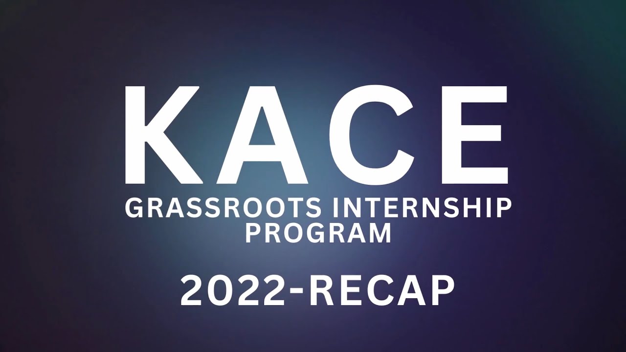 2022 KACE Grassroots Internship Recap Video – KACE