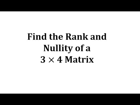 Find the Rank and Nullity of a 3 by 4 Matrix | Math Help from ...
