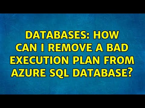 Databases: How can I remove a bad execution plan from Azure SQL Database? (5 Solutions!!)