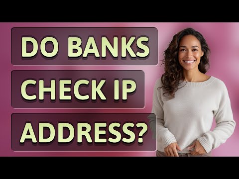 Do banks check IP address?