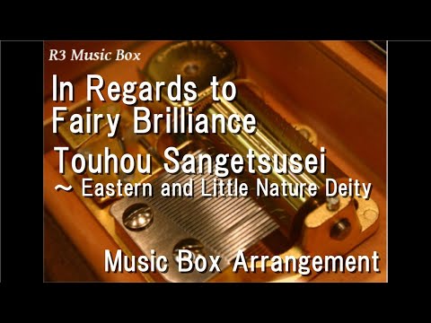 In Regards to Fairy Brilliance/Touhou Sangetsusei ～ Eastern and Little Nature Deity [Music Box]