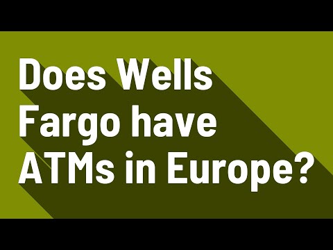Does Wells Fargo have ATMs in Europe?