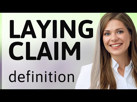 Laying claim • LAYING CLAIM definition