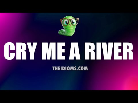 Cry me a River | Meaning | Idiom | Definition | Origin | History | Story | Example Sentences