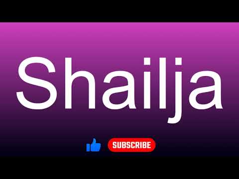 How to correctly pronounce - Shailja