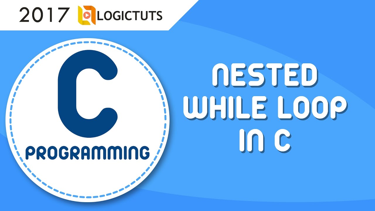 Nested While Loop tutorial in C language by Logictuts