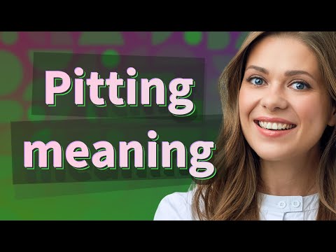 Pitting | meaning of Pitting