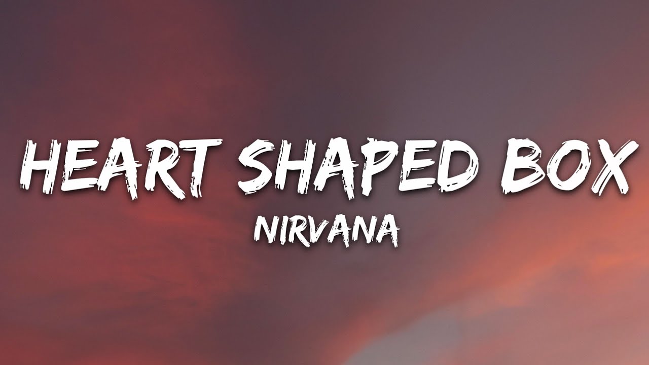 Nirvana - Heart-Shaped Box (Lyrics)