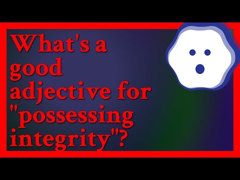 As suggested in the following usage note by M-W: There is no adjective form of integrity. You cou...
