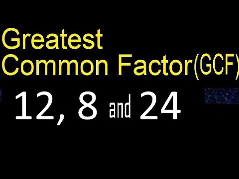 GCF 12 , 8 and 24 . Greatest Common Factor of 3 tree numbers . How to Find GCF