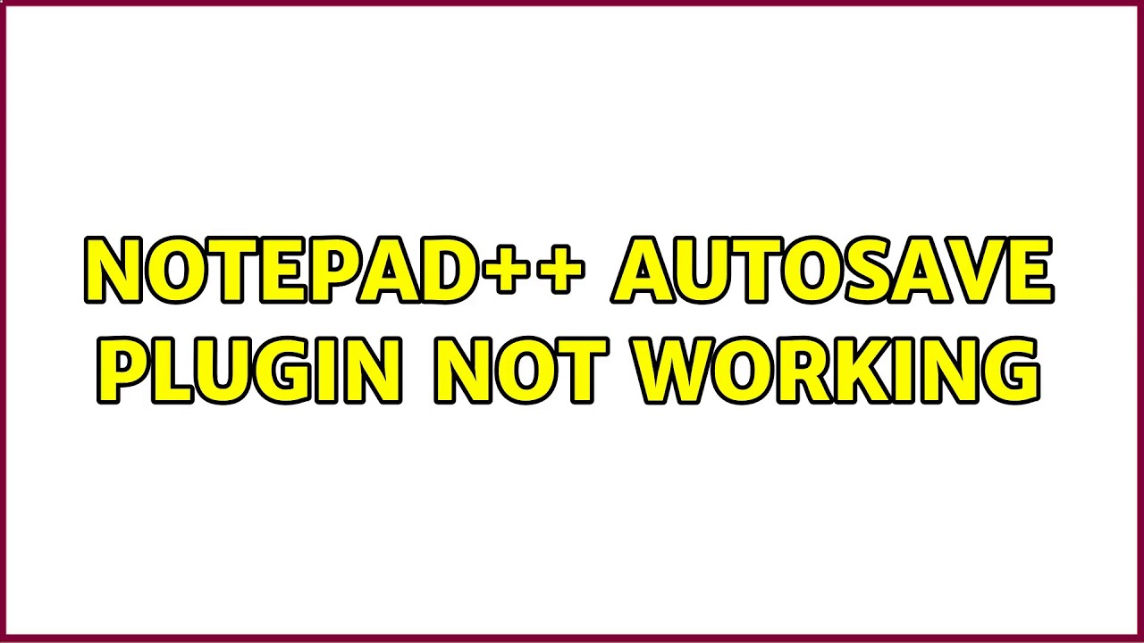 Notepad++ autosave plugin not working