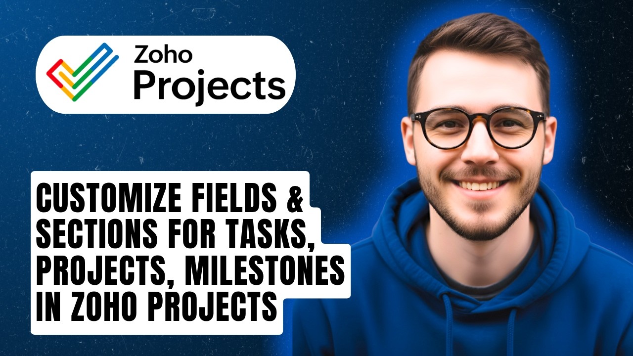 How To Customize Fields & Sections For Tasks, Projects, Milestones In Zoho Projects [2026 Guide]
