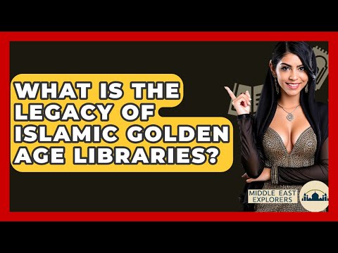 What Is The Legacy Of Islamic Golden Age Libraries? - Middle East Explorers