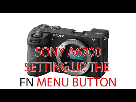 Sony A6700: Setting up Fn (function) menu button (ILCE6700)