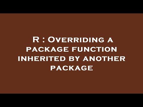 R : Overriding a package function inherited by another package