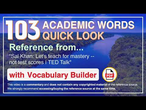 103 Academic Words Quick Look Ref from "Sal Khan: Let's teach for mastery -- not test scores | TED"