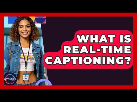 What Is Real-Time Captioning? - Conventions Network