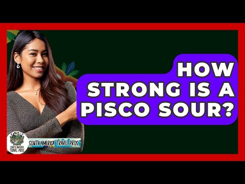 How Strong Is A Pisco Sour? - South America Travel Pros