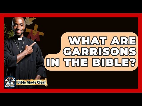 What Are Garrisons In The Bible? - BibleMadeClear.com