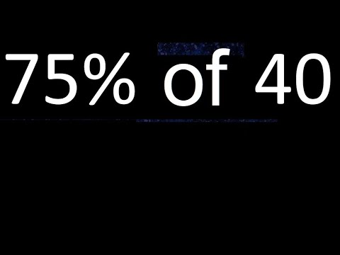75% de 40 , percentage of a number . 75 percent of 40 . procedure