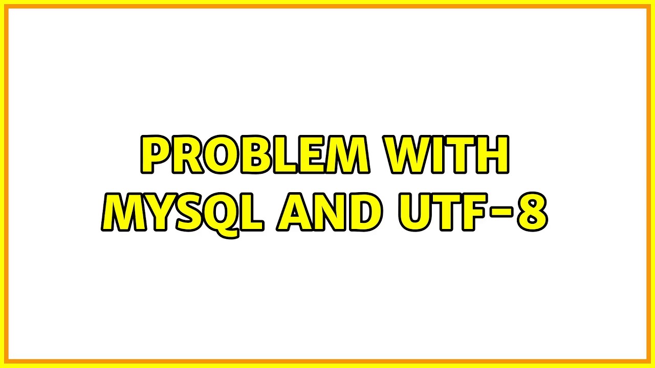 Problem with MySQL and UTF-8 (3 Solutions!!)