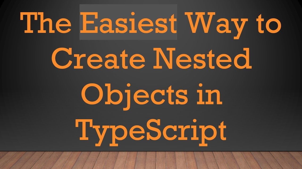 The Easiest Way to Create Nested Objects in TypeScript