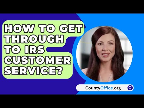 How To Get Through To IRS Customer Service? - CountyOffice.org