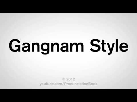 How to Pronounce Gangnam Style