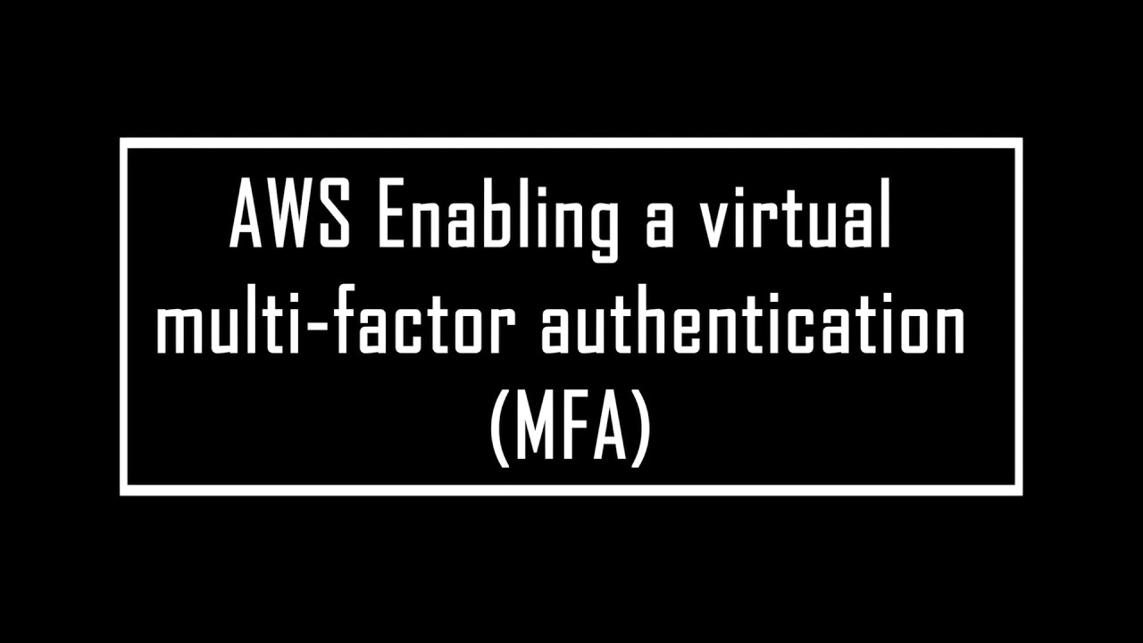 AWS Root account Enabling a virtual multi-factor authentication (MFA)