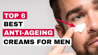 Top 6 Anti-Aging Creams For Men 2025 / BEST Men's Anti-Aging Creams / Get Younger Looking Skin Men!