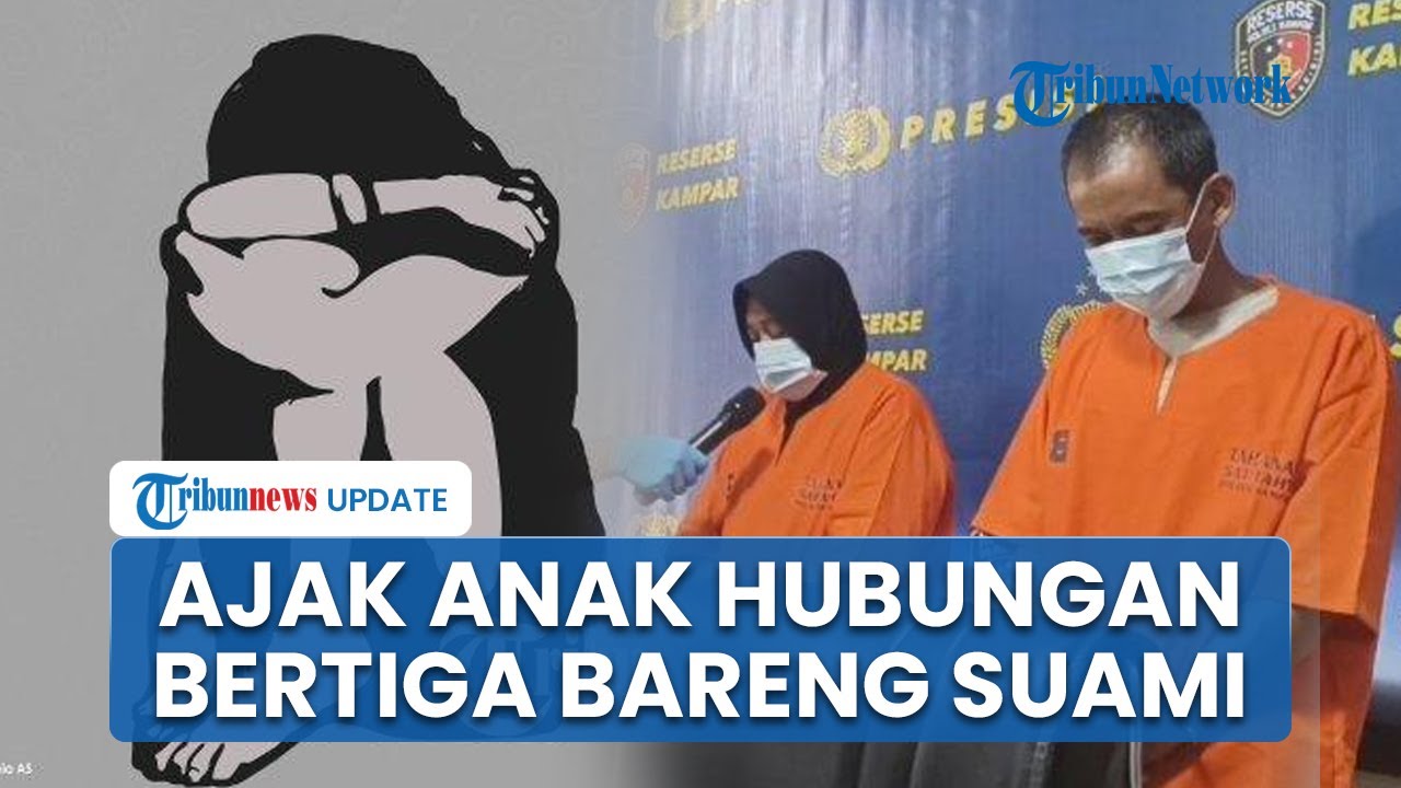 Terkuak Alasan Ibu Ajak Anak Berhubungan Bertiga Bersama Suami di Riau, Berlangsung Sampai 11 ...