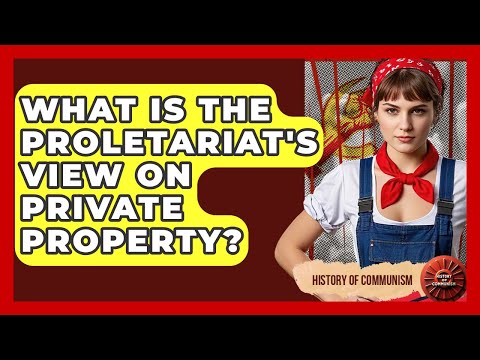 What Is The Proletariat's View On Private Property? - History of Communism