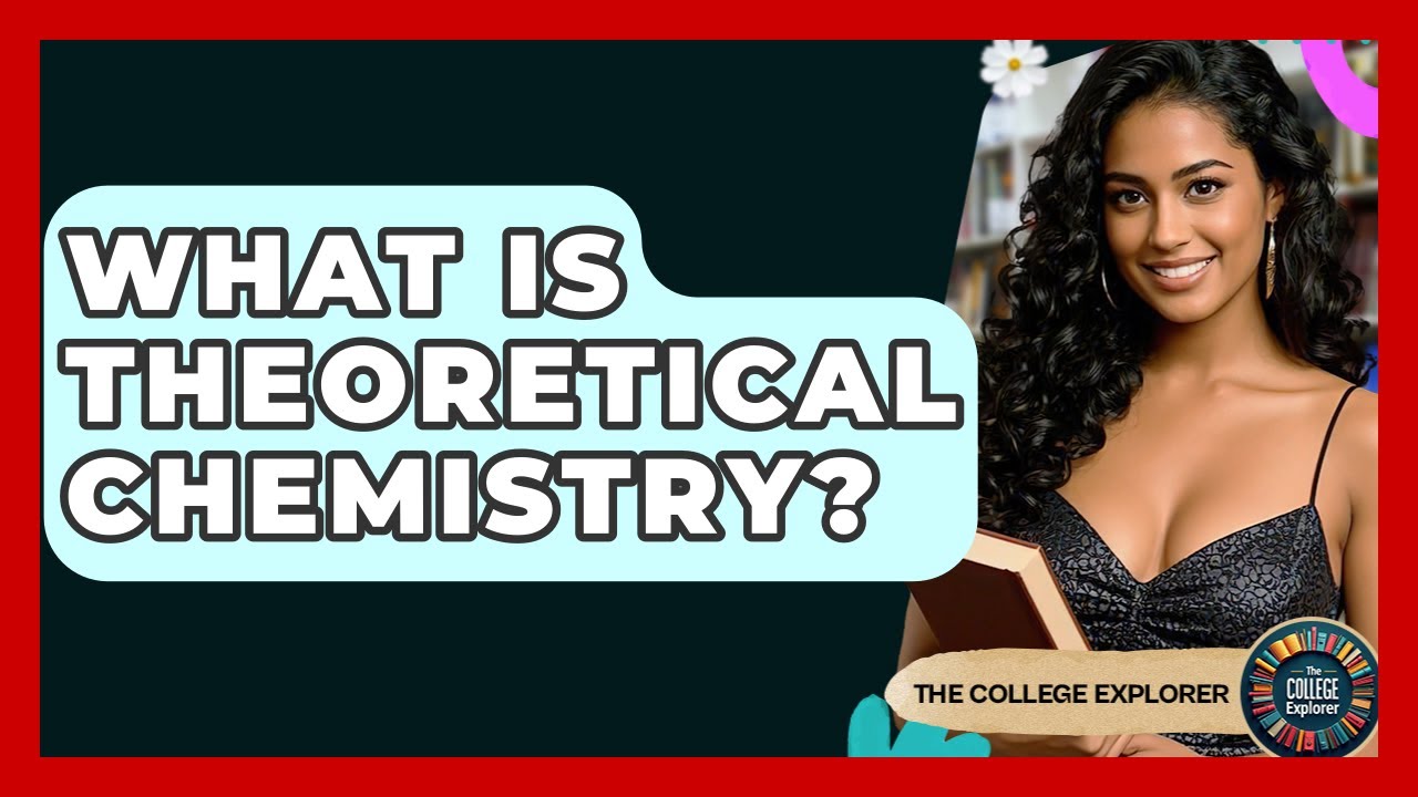 What Is Theoretical Chemistry? - The College Explorer