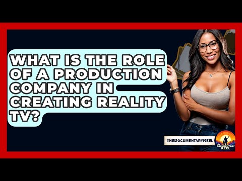 What Is the Role of a Production Company in Creating Reality TV? - The Documentary Reel