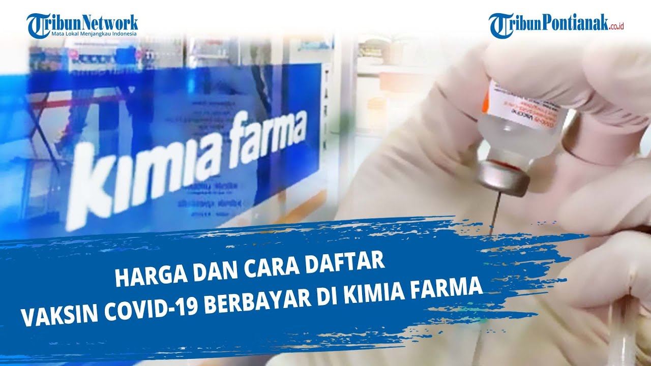 Harga dan Cara Daftar Vaksin Covid-19 Berbayar di Kimia Farma