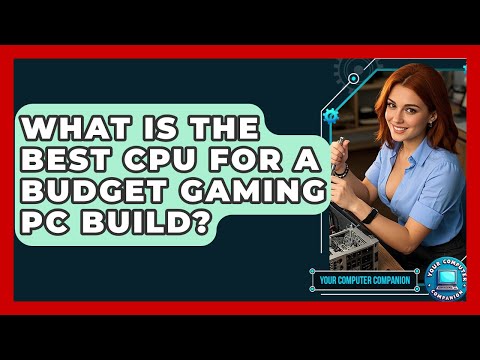 What Is The Best CPU For A Budget Gaming PC Build? - Your Computer Companion