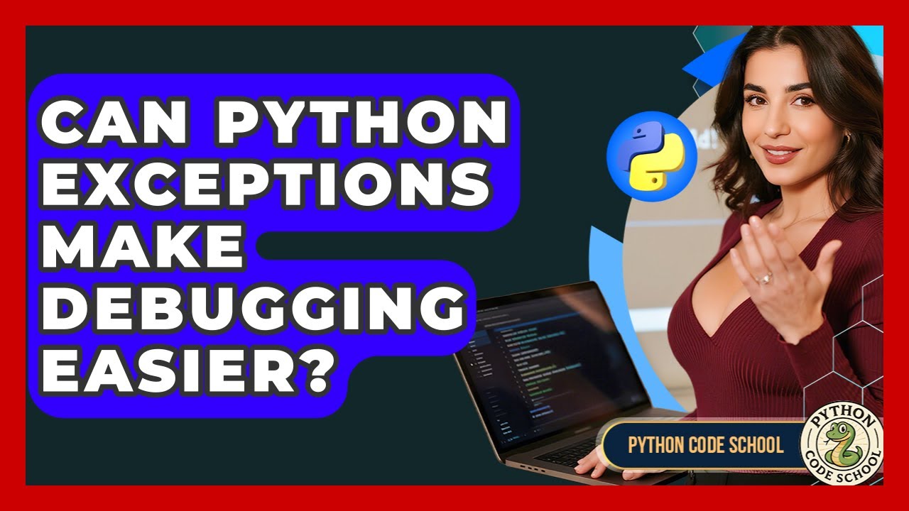 Can Python Exceptions Make Debugging Easier? - Python Code School