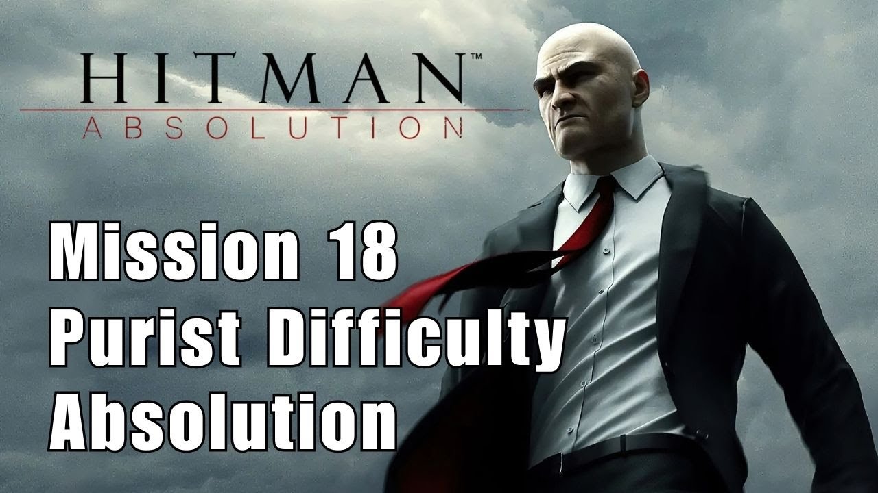 Hitman Absolution - Absolution ( Purist Difficulty, Mission 18 )