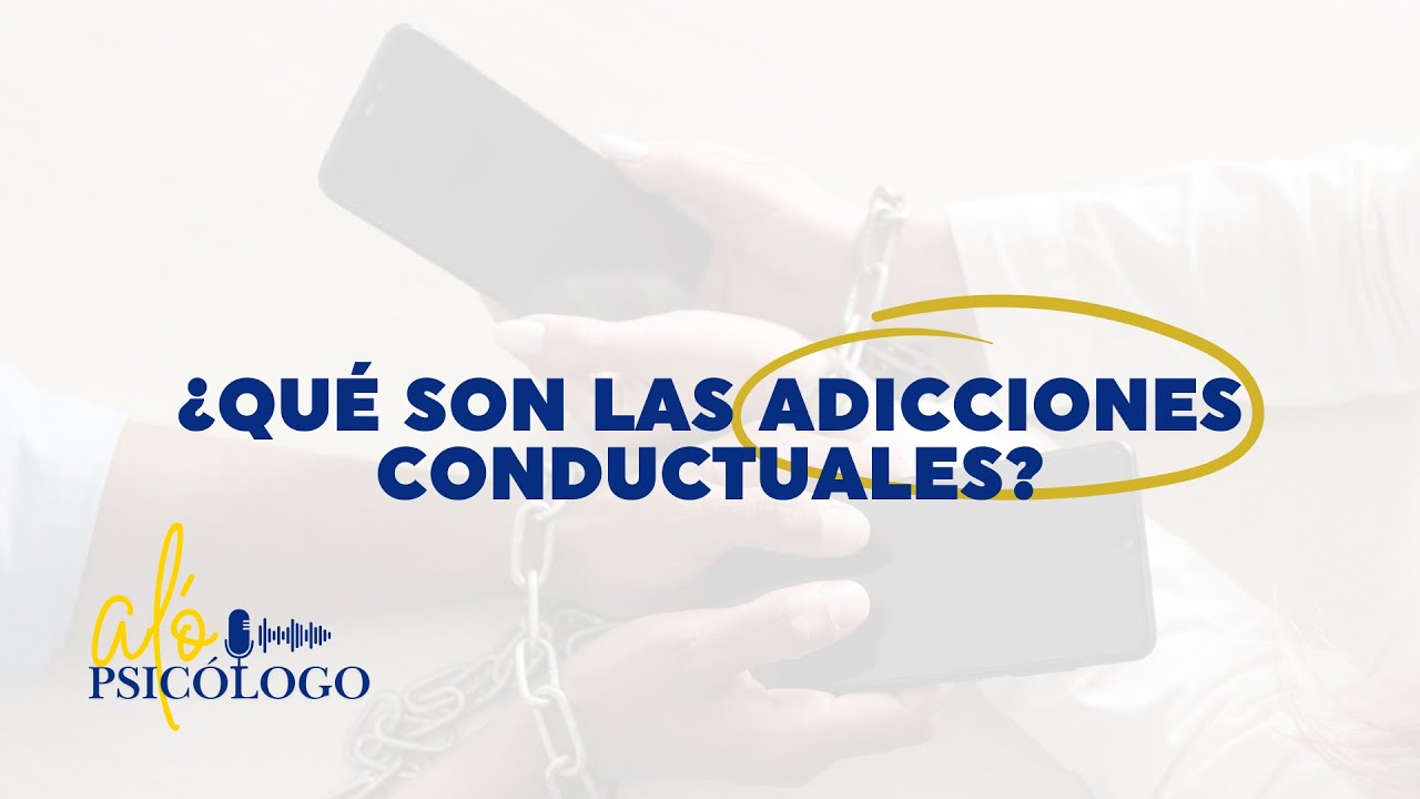 ¿Qué son las Adicciones Conductuales?