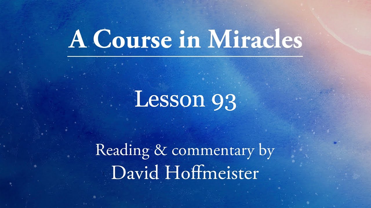 A Course in Miracles Lessons - 93 Plus Text and a Prayer by David Hoffmeister -A Course in Miracles