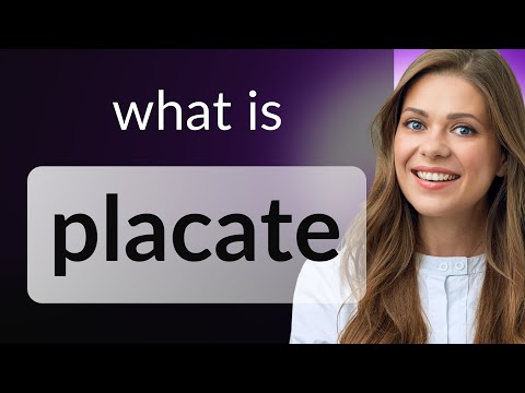 Placate — PLACATE definition