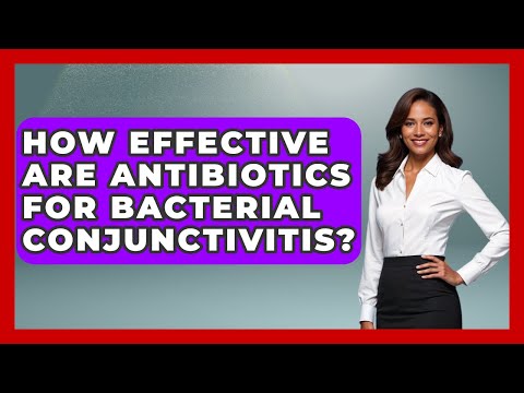 How Effective Are Antibiotics For Bacterial Conjunctivitis? - The Health Brief