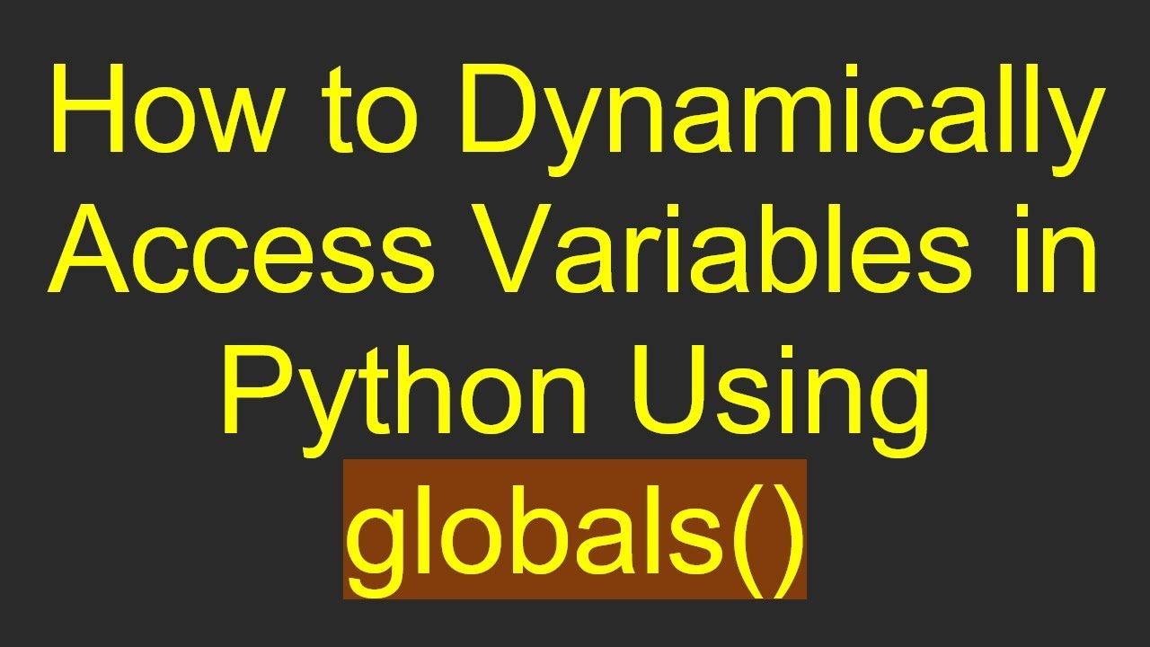 How to Dynamically Access Variables in Python Using globals()